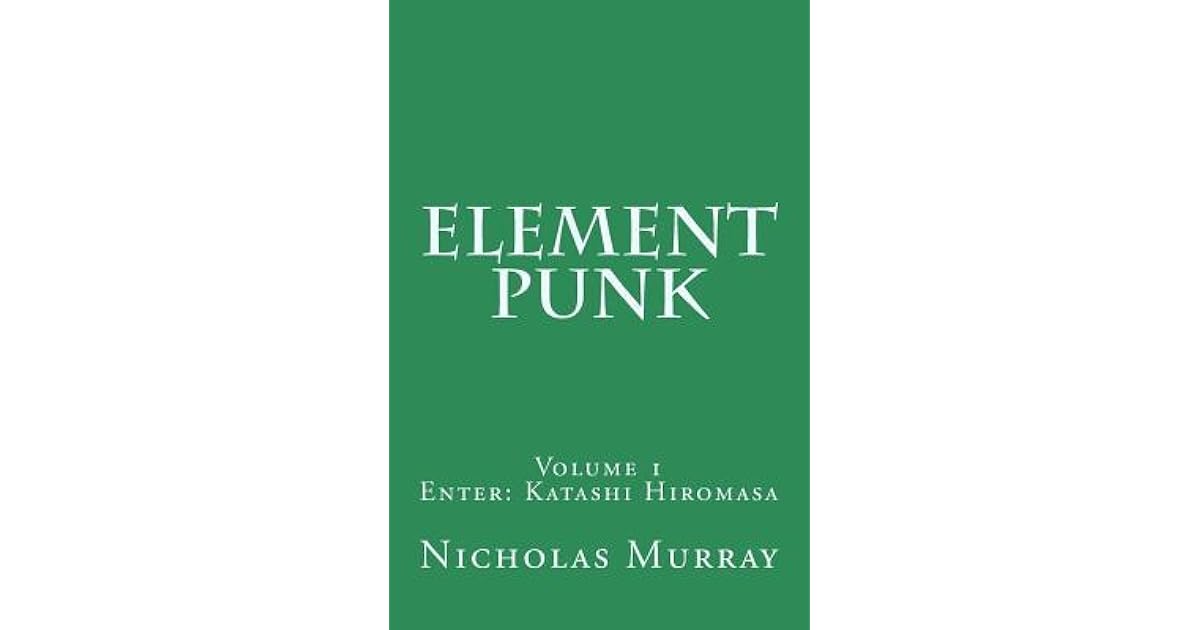 Element Punk, Vol. 1: Enter: Katashi Hiromasa by Nicholas Murray