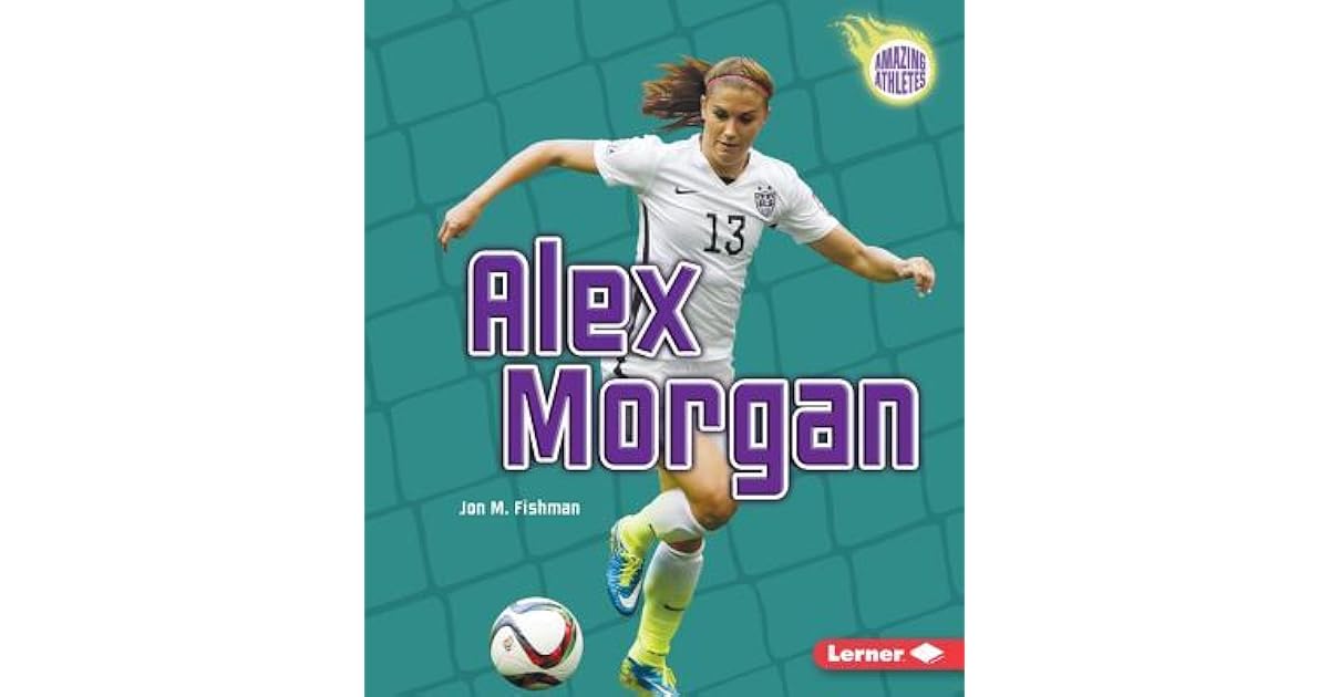Alex Morgan by Jon M. Fishman