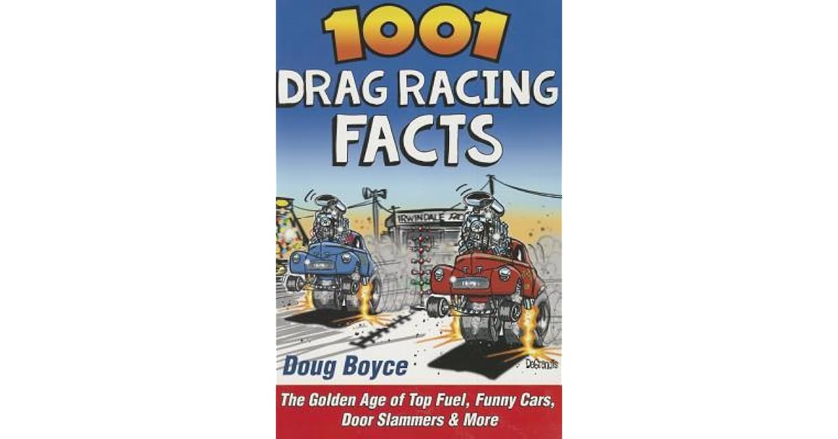 1001 Drag Racing Facts: The Golden Age of Top Fuel, Funny Cars, Door ...