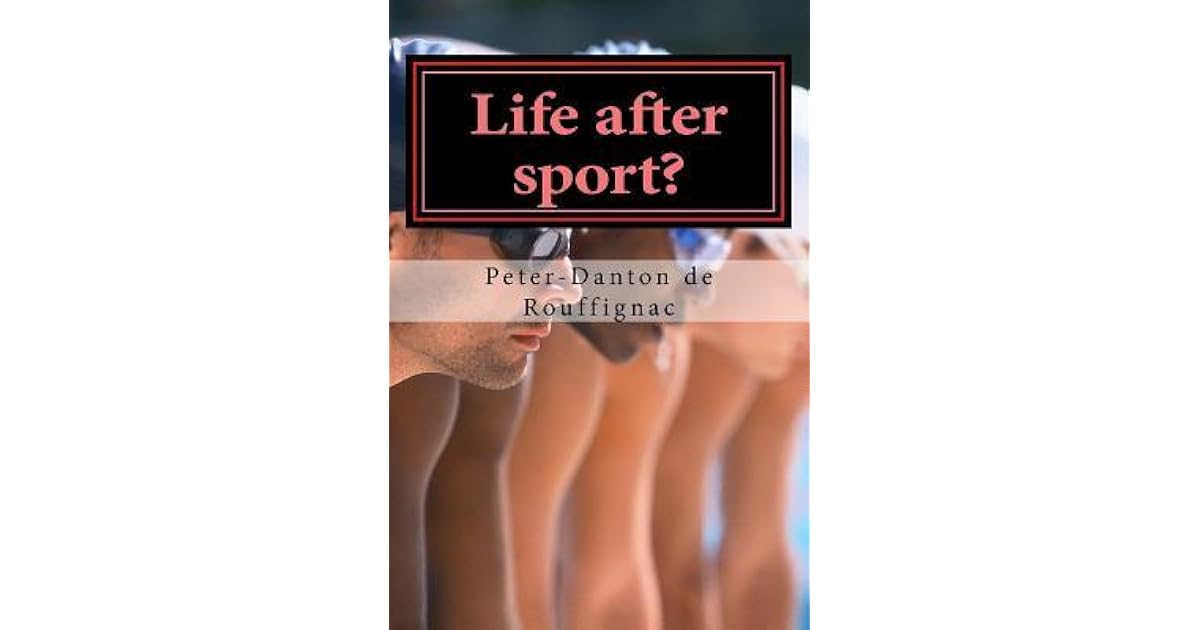 Life After Sport?: Transitions in Professional Sport by Peter-Danton de Rouffignac