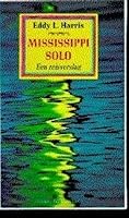 Mississippi Solo: A River Quest by Eddy L. Harris
