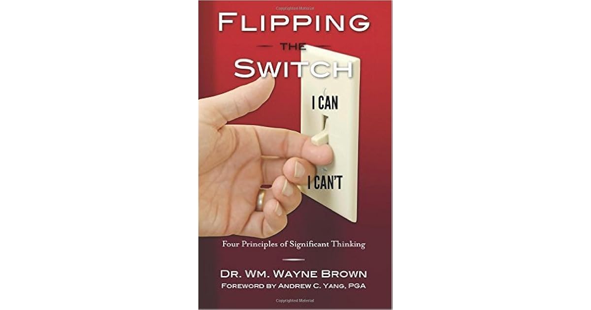 Flipping the Switch: Four Principles of Significant Thinking by Wayne Brown