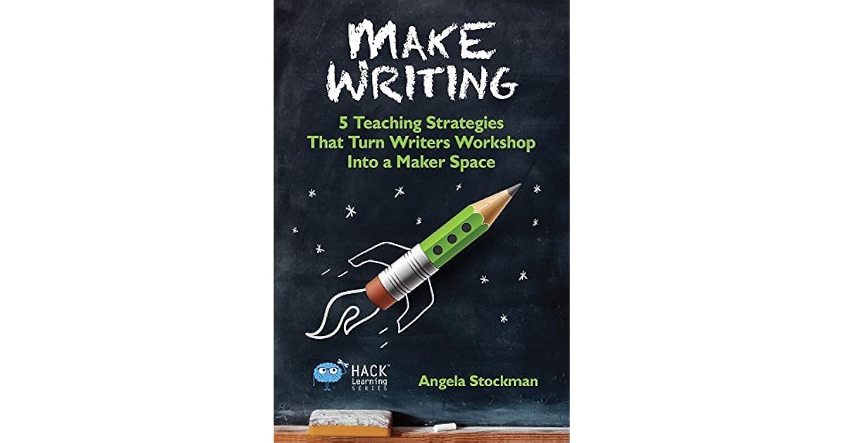 Make Writing: 5 Teaching Strategies That Turn Writer's Workshop Into a ...