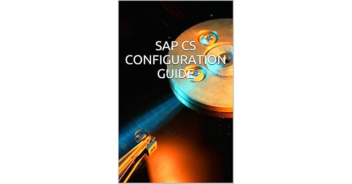 SAP CS CONFIGURATION GUIDE: SAP, SAP CS IMPLEMENTATION , SAP CUSTOMER ...