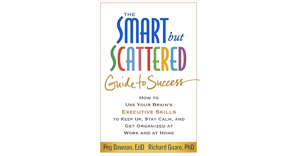 The Smart but Scattered Guide to Success: How to Use Your Brain's ...
