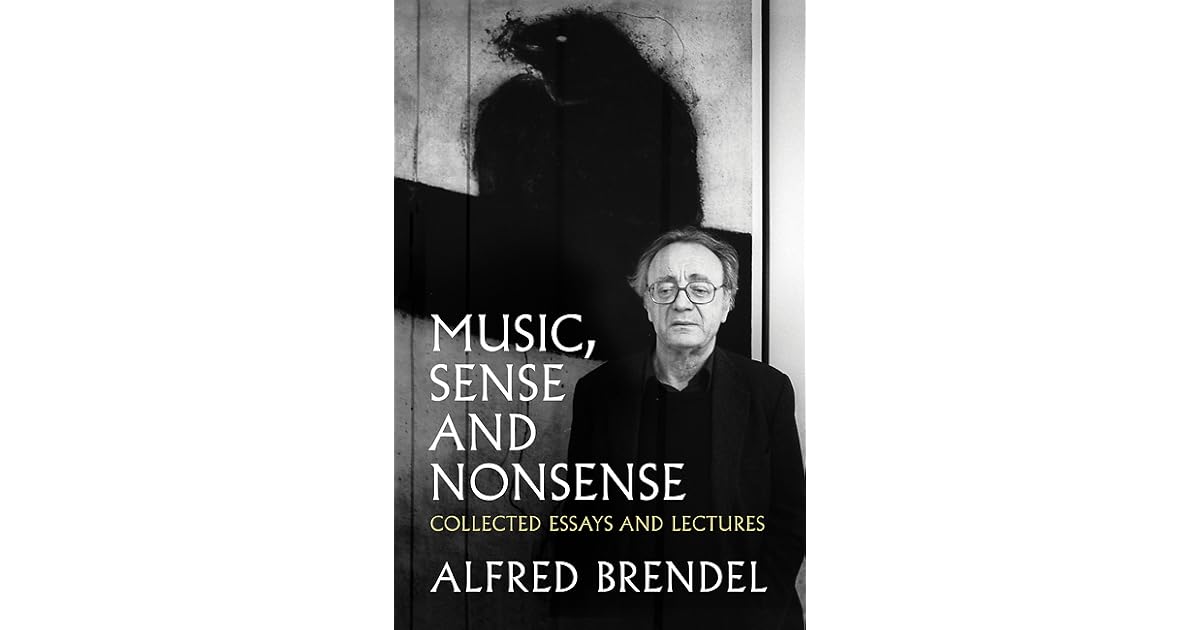 Music, Sense and Nonsense: Collected Essays and Lectures by Alfred Brendel
