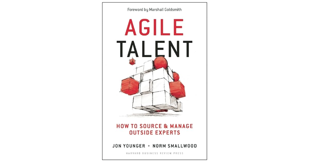 Agile Talent: How to Source and Manage Outside Experts by Jon Younger