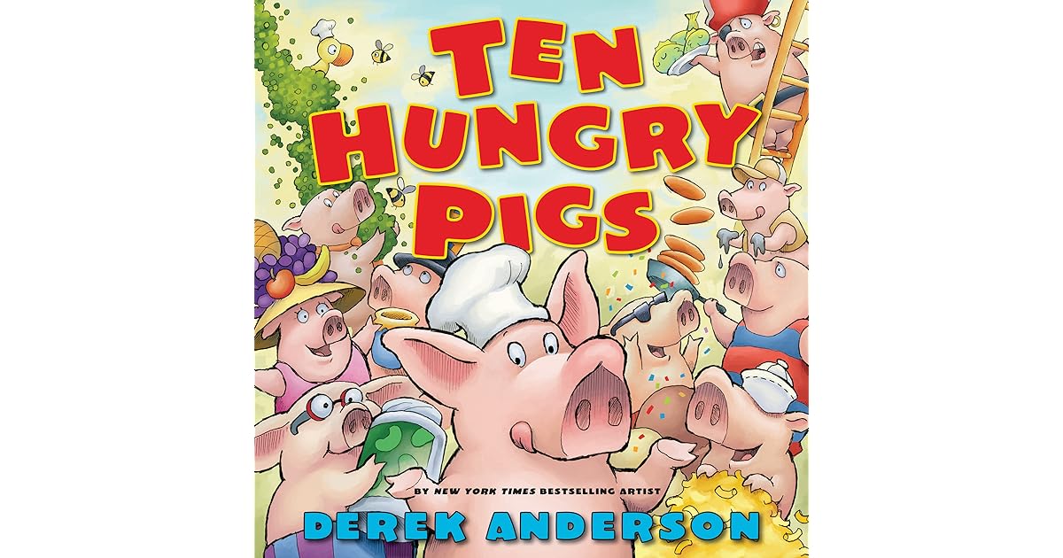 Ten Hungry Pigs: An Epic Lunch Adventure by Derek Anderson