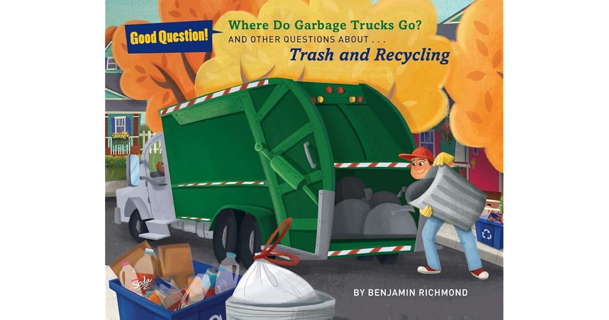 Where Do Garbage Trucks Go?: And Other Questions About Trash and ...