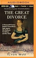 The Great Divorce: a Nineteenth-Century Mother's Extraordinary Fight ...