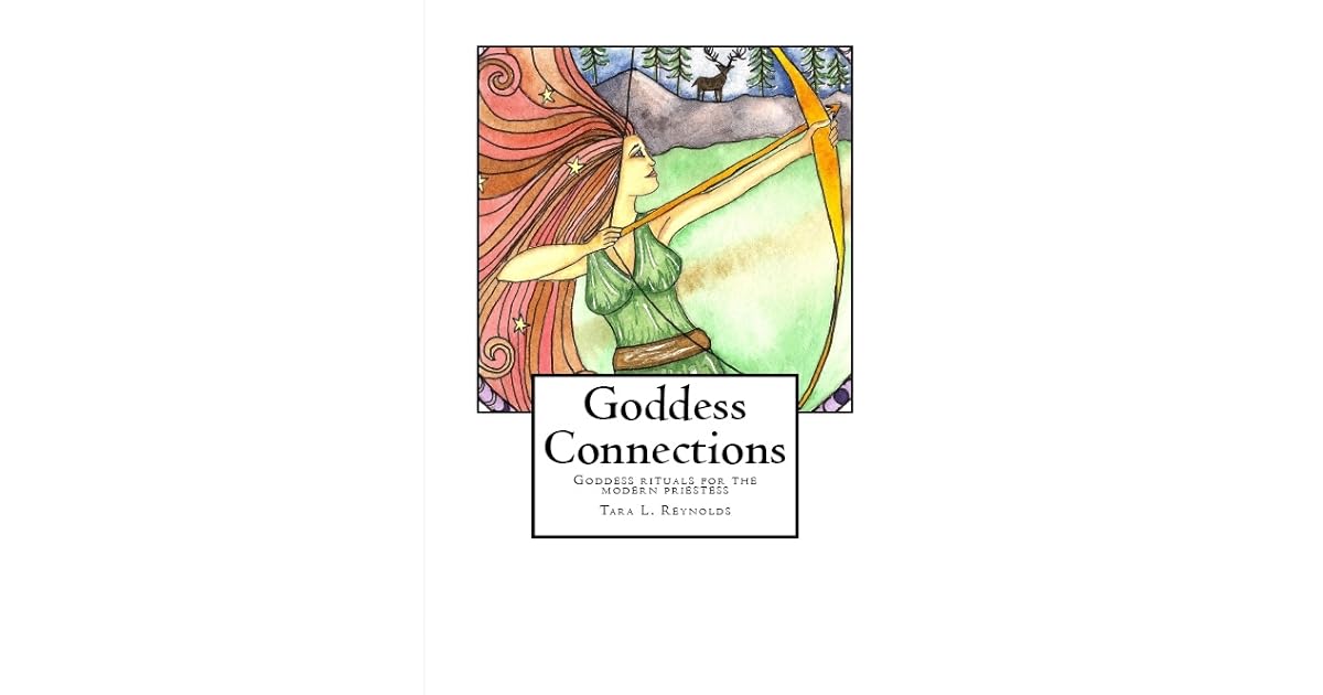 Goddess Connections: Goddess rituals for the modern priestess by Tara L ...