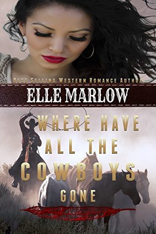 Where Have All The Cowboys Gone by Elle Marlow
