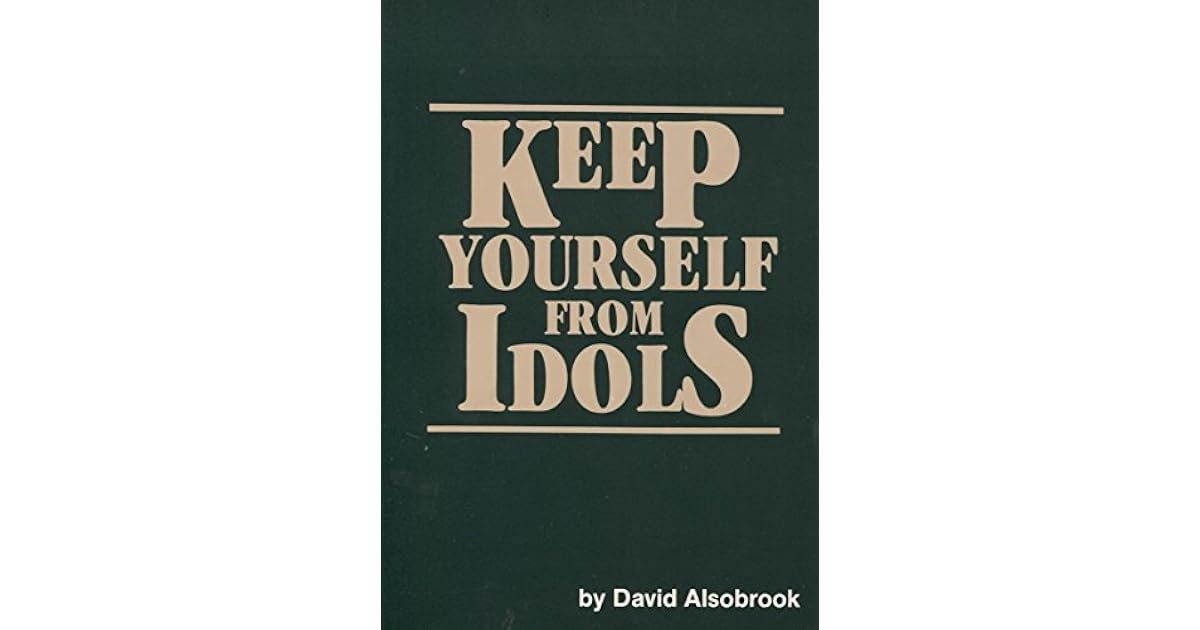 Keep Yourself from Idols by David Alsobrook