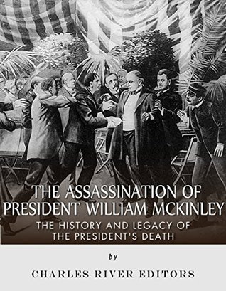 The Assassination of President William McKinley: The History and Legacy ...