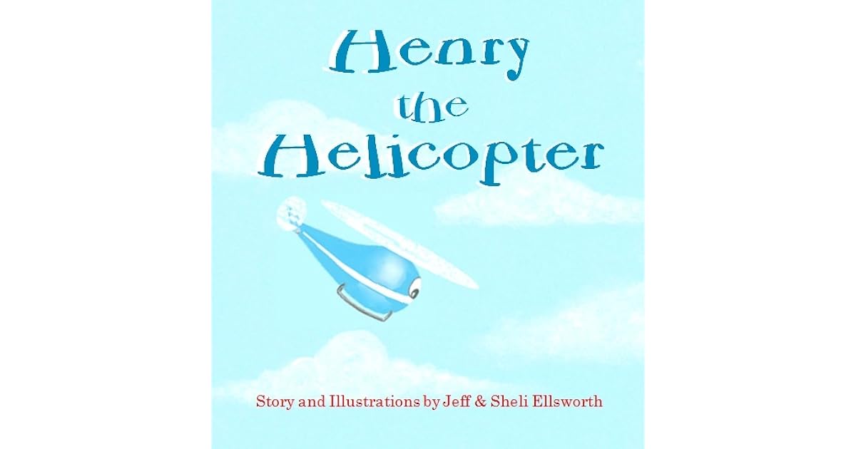 Henry the Helicopter by Jeff Ellsworth