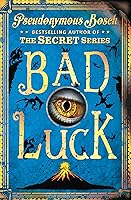 Bad Luck (Bad, #2) by Pseudonymous Bosch