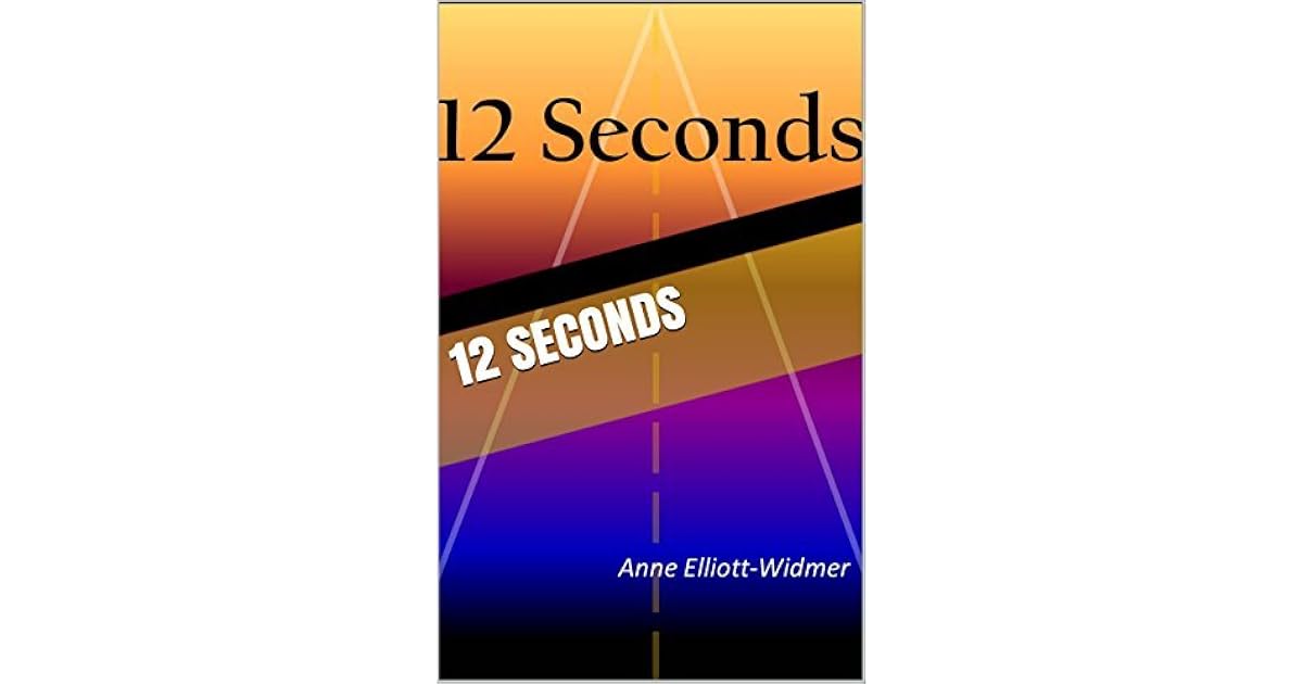 12 Seconds by Anne Elliott-Widmer
