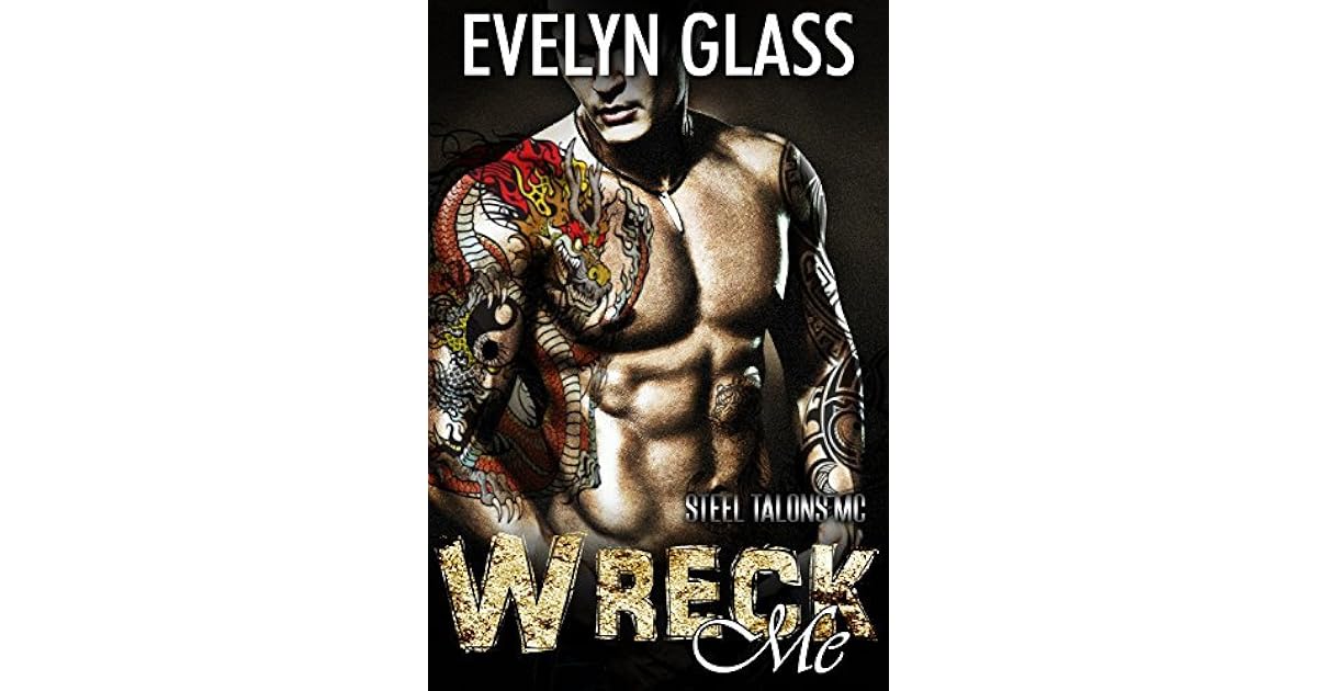 Wreck Me: Steel Talons MC by Evelyn Glass