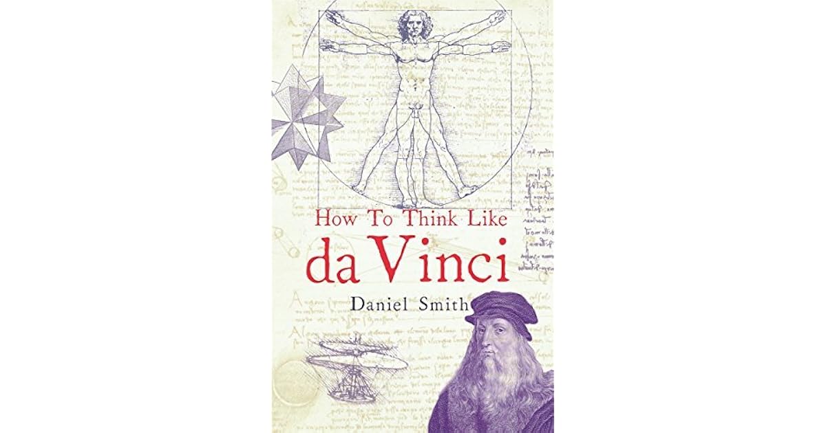 How to Think Like da Vinci by Daniel Smith