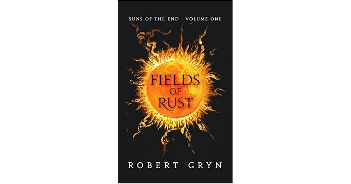 Fields of Rust (Suns of the End #1) by Robert Gryn
