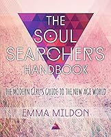 The Soul Searcher's Handbook: A Modern Girl's Guide to the New Age ...