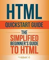 HTML QuickStart Guide: The Simplified Beginner's Guide To HTML by ...