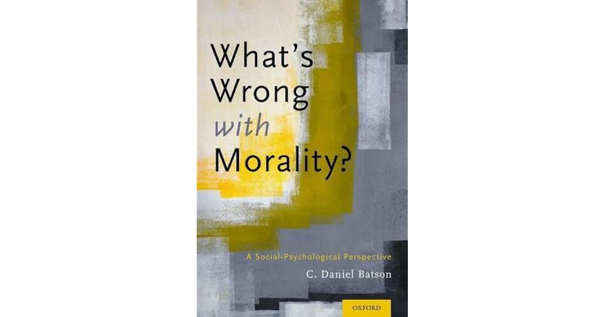 What's Wrong with Morality?: A Social-Psychological Perspective by C ...