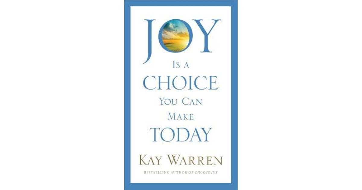 Joy Is a Choice You Can Make Today by Kay Warren