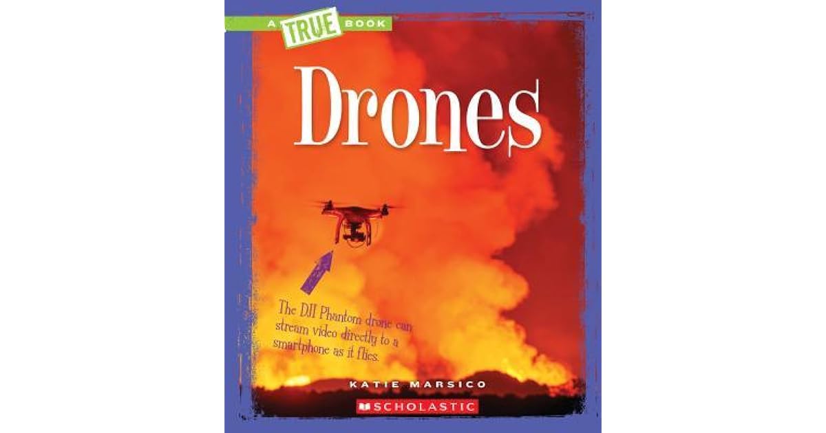 Drones (A True Book: Engineering Wonders) by Katie Marsico