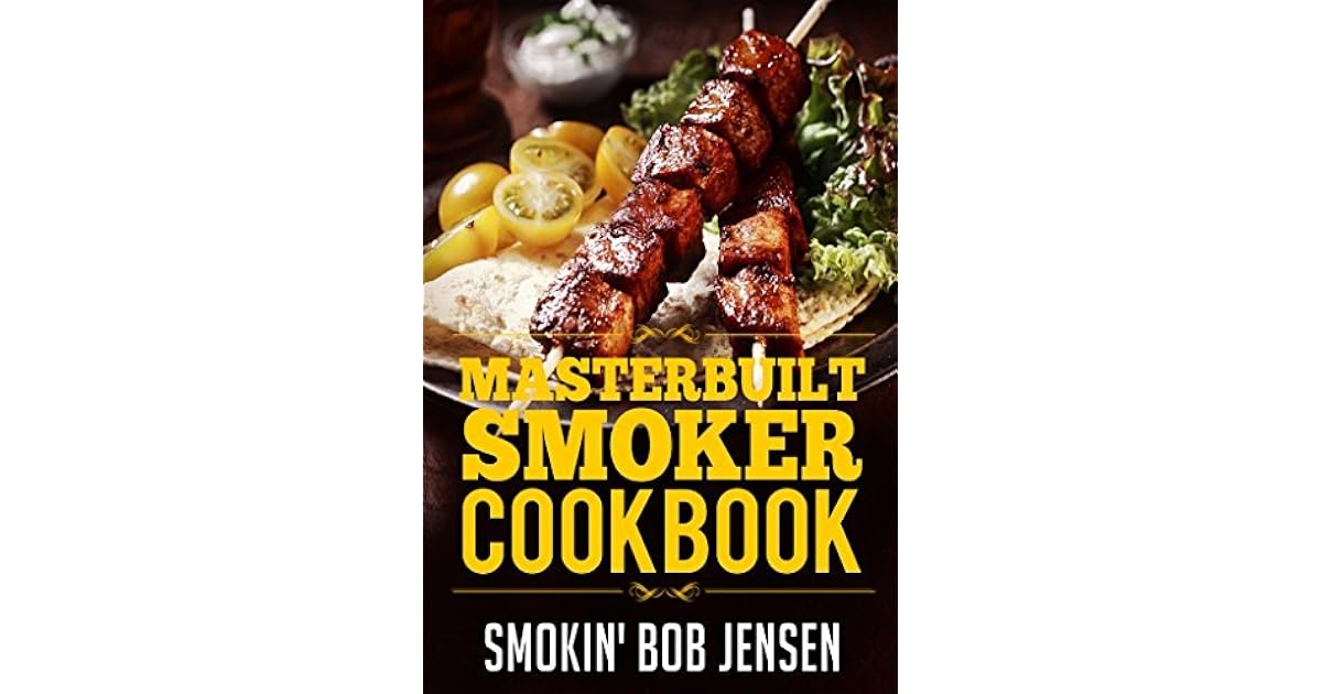 Unofficial Masterbuilt® Smoker Cookbook: A BBQ Smoking Guide & 100 ...