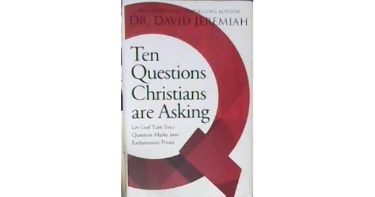 Ten Questions Christians are Asking by David Jeremiah