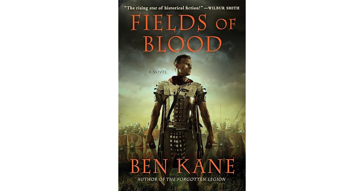 Fields of Blood: A Novel by Ben Kane