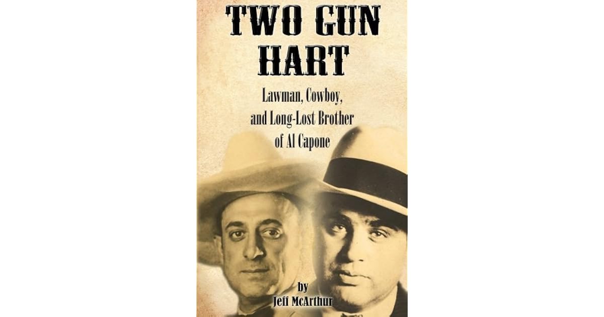 Two Gun Hart: Law Man, Cowboy, and Long-Lost Brother of Al Capone by ...