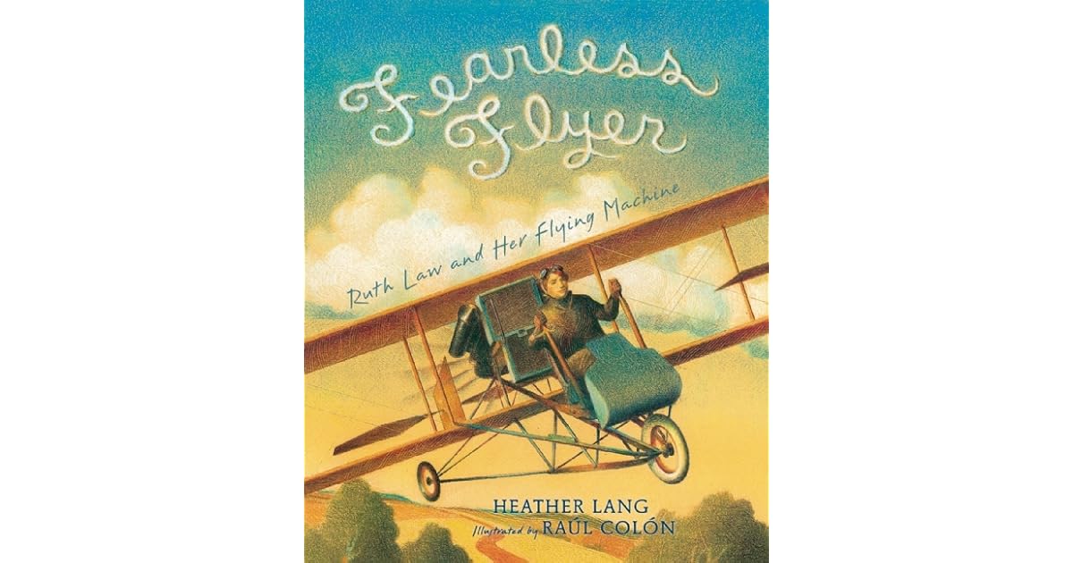Fearless Flyer: Ruth Law and Her Flying Machine by Heather Lang