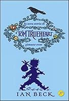 The Secret History of Tom Trueheart by Ian Beck