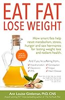Eat Fat, Lose Weight: How the Right Fats Can Make You Thin for Life by ...