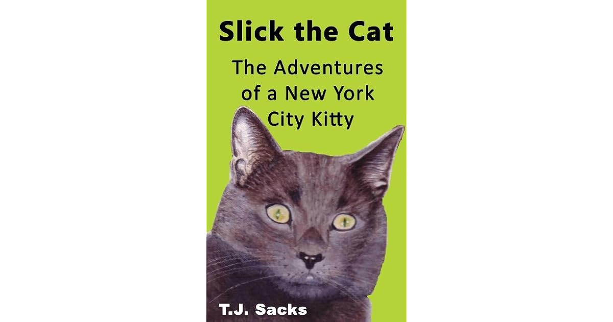 Slick the Cat: The Adventures of a New York City Kitty by T.J. Sacks