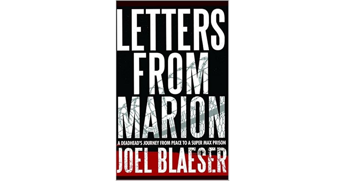 Letters From Marion: A Deadhead's Journey From Peace to a Supermax ...