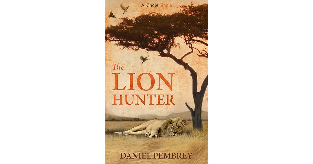 The Lion Hunter A Short Adventure Story By Daniel Pembrey the-lion-hunter-a-short-adventure-story-by-daniel-pembrey