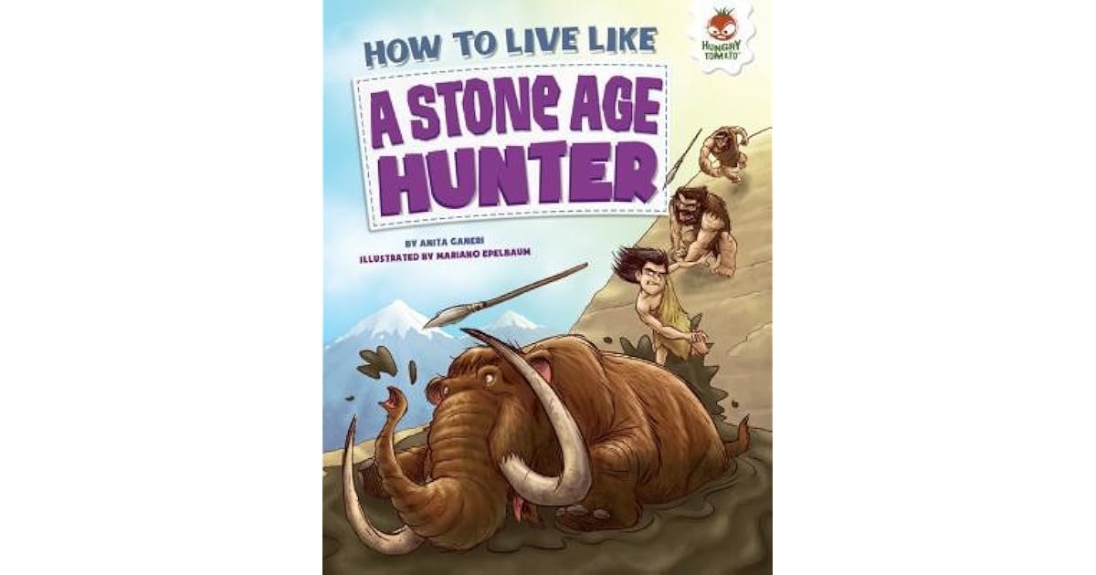 How to Live Like a Stone-Age Hunter by Anita Ganeri