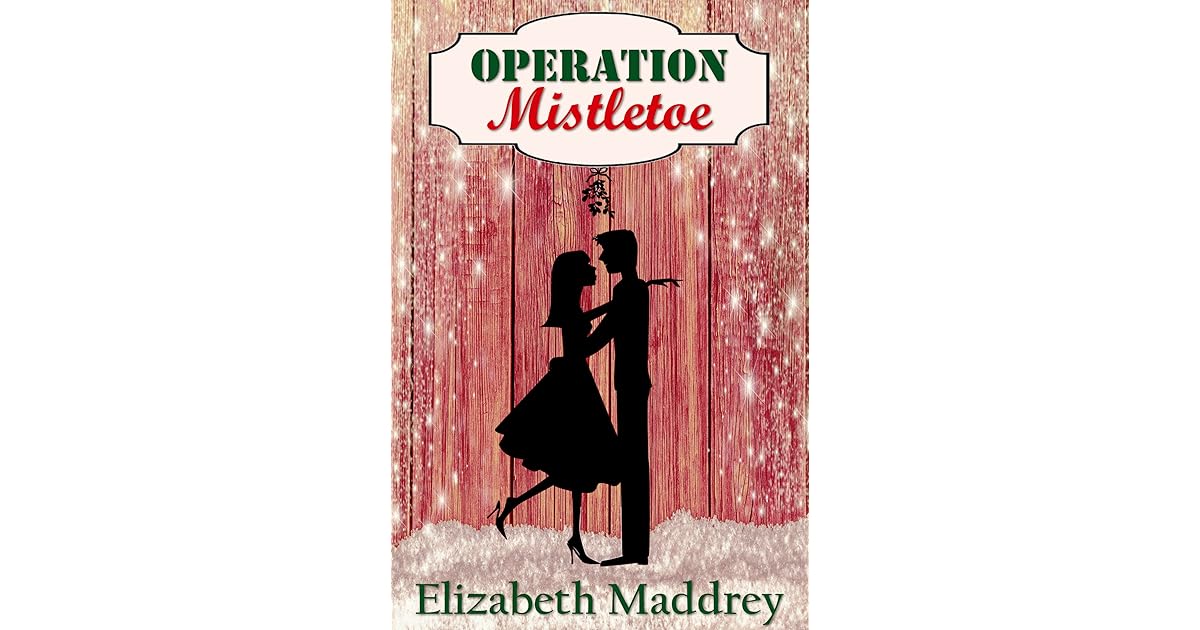 Operation Mistletoe (Operation Romance #1) by Elizabeth Maddrey