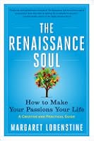 The Renaissance Soul: Life Design for People with Too Many Passions to ...