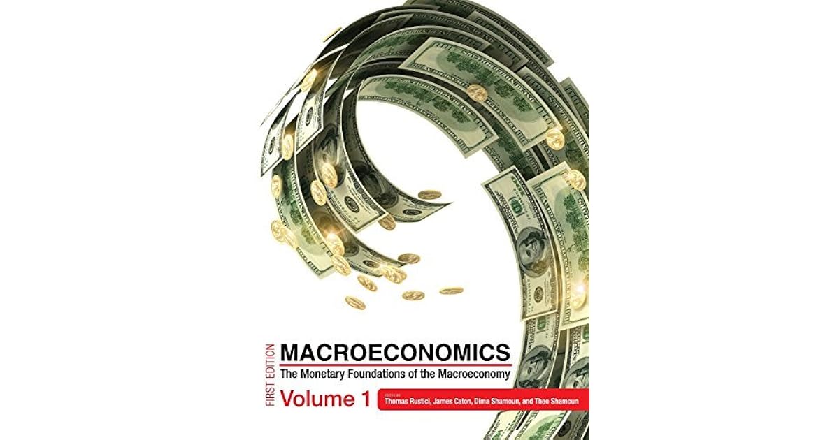 Macroeconomics: The Monetary Foundations of the Macroeconomy Volume 1 ...