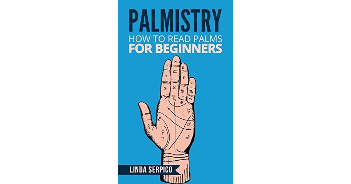 PALMISTRY: How To Read Palms For Beginners by Linda Serpico