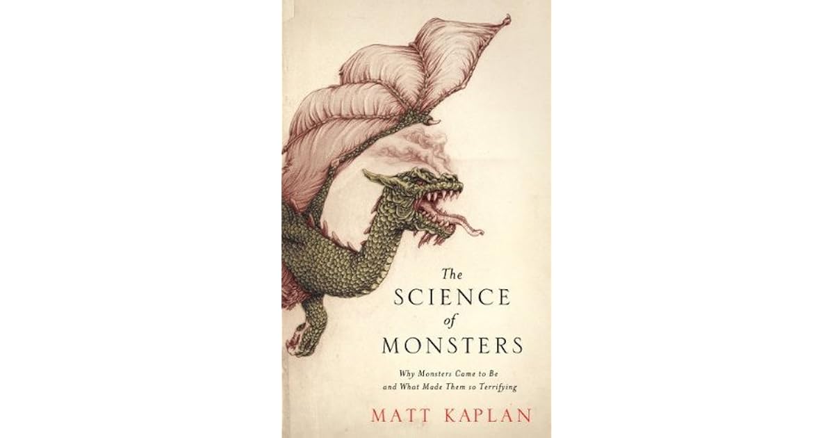 The Science of Monsters: Why Monsters Came to Be and What Made Them So ...