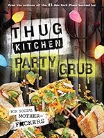 Thug Kitchen Party Grub: For Social Motherf*ckers by Thug Kitchen