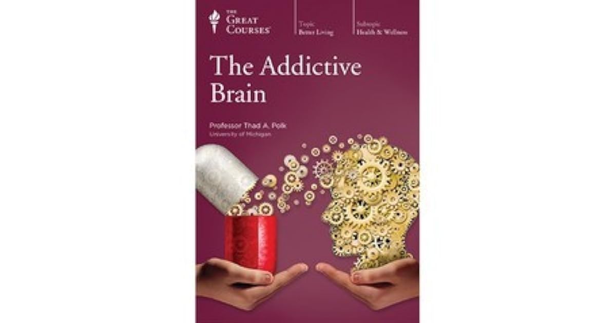 The Addictive Brain by Thad A. Polk