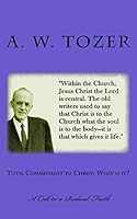 Total Commitment to Christ: What Is It? by A.W. Tozer