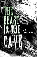 The Beast in the Cave by H.P. Lovecraft