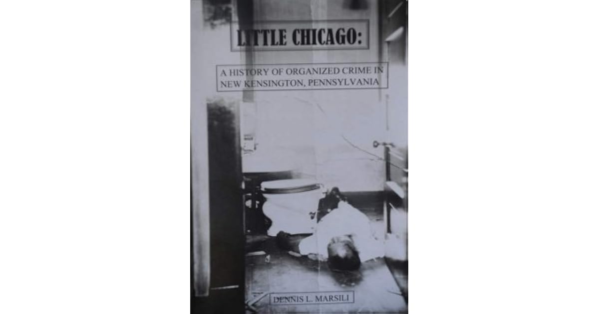 Little Chicago: A History of Organized Crime in New Kensington ...